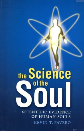 The Science Of The Soul: Scientific Evidence Of Human Souls: Kevin T ...