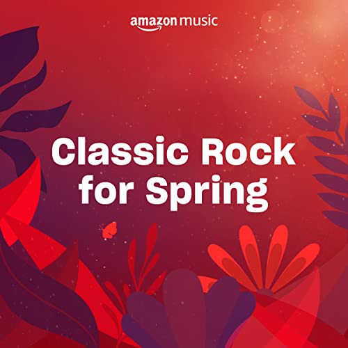 Play Classic Rock for Spring Playlist on Amazon Music Unlimited