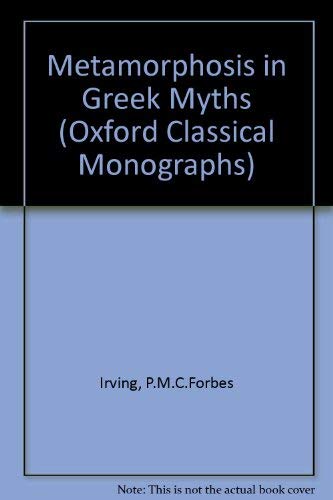 Metamorphosis in Greek Myths (Oxford Classical Monographs): Forbes ...