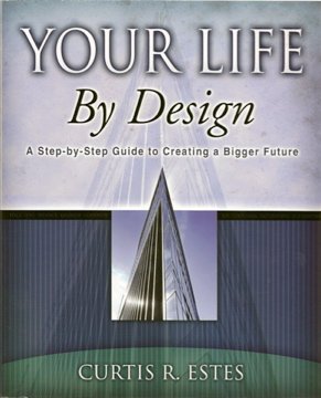 Your Life By Design (A Step-by-Step Guide to Creating a Bigger Future ...