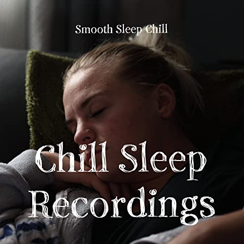 Amazon MusicでSmooth Sleep ChillのChill Sleep Recordingsを再生する