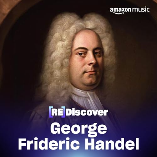 REDISCOVER George Frideric Handel Playlist on Amazon Music Unlimited