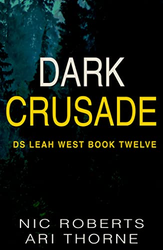 Dark Crusade (DS Leah West Book 12): A fast-paced crime thriller (DS ...