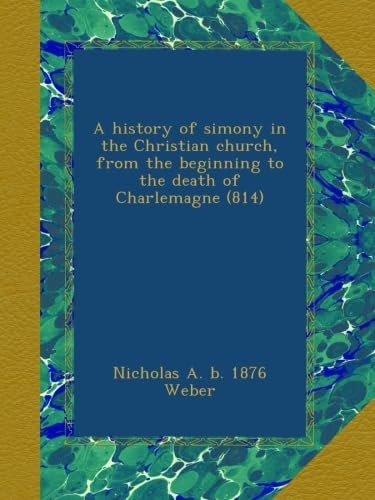 A history of simony in the Christian church, from the beginning to the ...