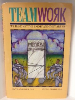 Teamwork: We Have Met the Enemy and They Are Us: Matt M. Starcevich ...