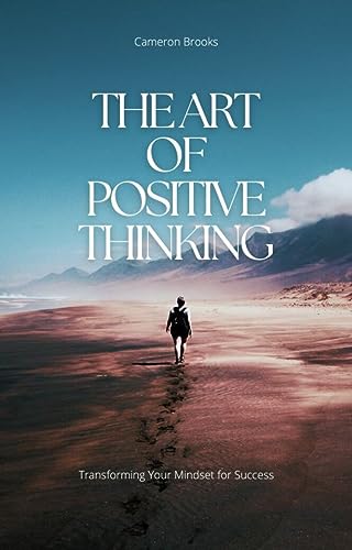 The Art of Positive Thinking: Transforming Your Mind for Success ...