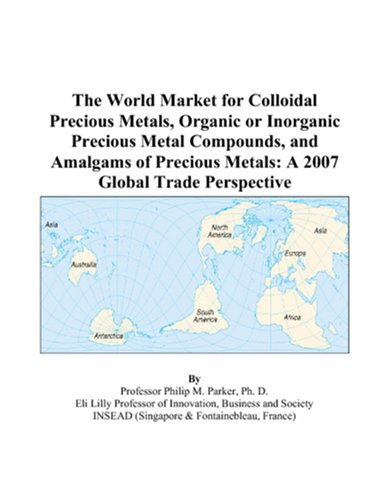 The World Market for Colloidal Precious Metals, Organic or Inorganic ...