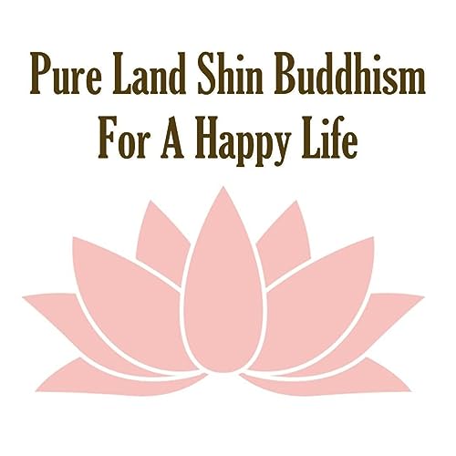 Amazon.com: Pure Land Shin Buddhism(Jodo Shinshu) For A Happy Life ...