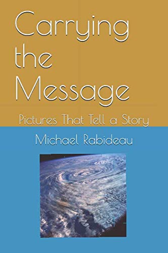 Carrying the Message: Pictures That Tell a Story: Rabideau, Mr. Michael ...