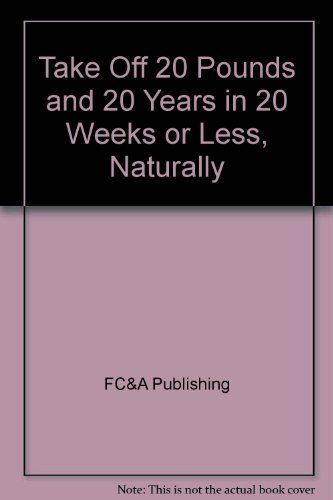 Take Off 20 Pounds and 20 Years in 20 Weeks or Less, Naturally: Frank W ...