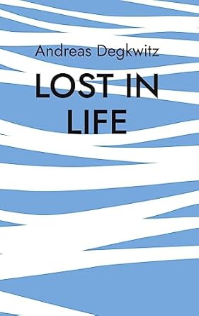 Lost in Life: Roman : Degkwitz, Andreas: Amazon.com.au: Books