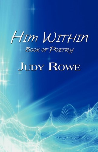 Him Within: Book of Poetry: Rowe, Judy: 9781456074999: Amazon.com: Books
