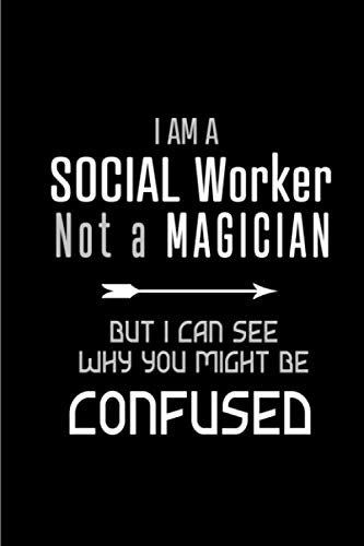 I am a Social Worker Not a Magician But I Can See Why You Might Be ...