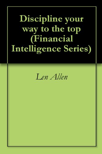 Discipline your way to the top (Financial Intelligence Series Book 1 ...
