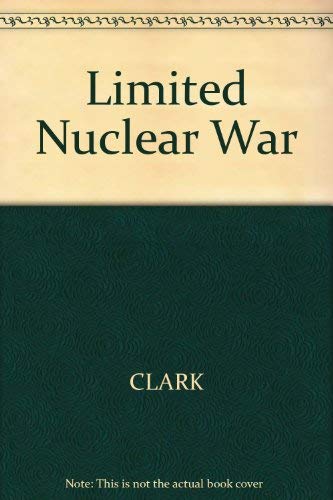 Limited nuclear war: Political theory and war conventions: Ian Clark ...
