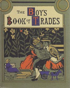 The Boy's Book of Trades and the Tools Used in Them: Various ...
