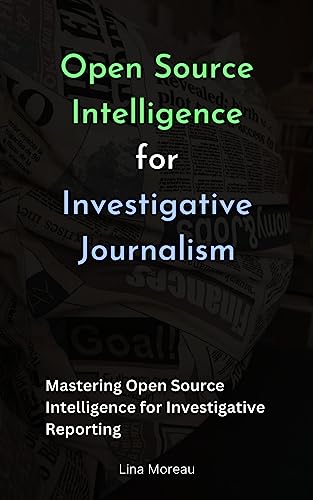 Amazon.com: [OSINT] Open Source Intelligence for Investigative Journalism: Mastering Open Source ...