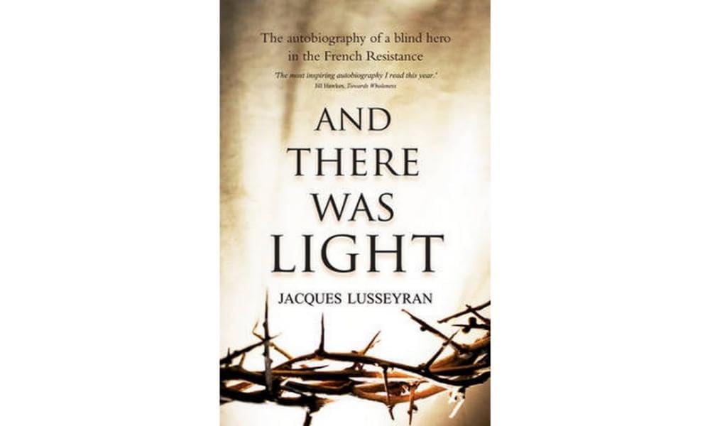 And There Was Light: The Autobiography of a Blind Hero in the French ...