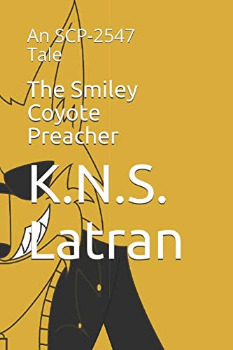 The Smiley Coyote Preacher: An SCP-2547 Tale: Latran, K.N.S.: 9781719830836: Amazon.com: Books