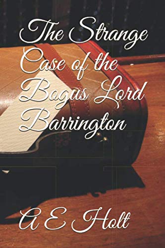 The Strange Case of the Bogus Lord Barrington: Holt, A E: 9781089683360 ...