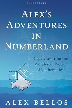 Alex's Adventures in Numberland: Dispatches from the Wonderful World of ...