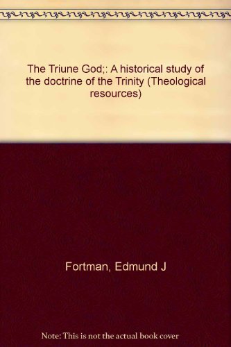 The Triune God: A Historical Study of the Doctrine of the Trinity ...