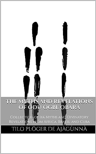 THE MYTHS AND REVELATIONS OF ODU OGBE OBARA: Collection of Ifá Myths ...