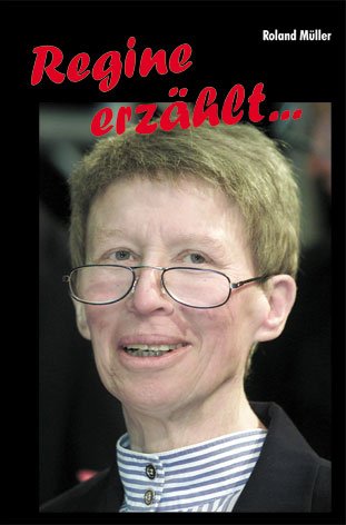 Regine erzählt...: Kindheit, Jugend, verrückte Hobbys, Beruf und ...