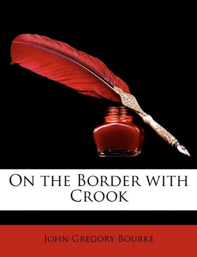 On the Border with Crook: Bourke, John Gregory: 9781146691864: Amazon ...