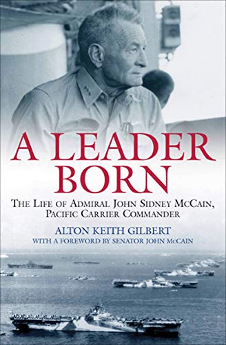 A Leader Born: The Life of Admiral John Sidney McCain, Pacific Carrier ...