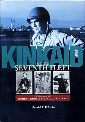Kinkaid of the Seventh Fleet: A Biography of Admiral Thomas C. Kinkaid ...