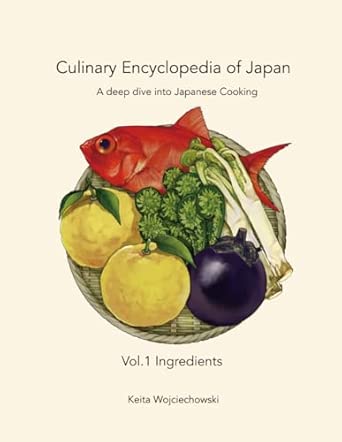 Culinary Encyclopedia of Japan Vol. 1 Ingredients: A deep dive into ...