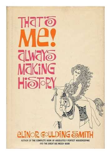 That's me, always making history: Smith, Elinor Goulding: Amazon.com: Books