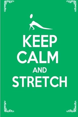 Keep Calm and Stretch: 44 Stretching Exercises To Increase Flexibility ...