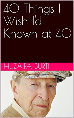 40 Things I Wish I'd Known at 40 - Kindle edition by Surti, Huzaifa ...