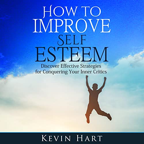 How to Improve Self Esteem: Discover Effective Strategies for ...