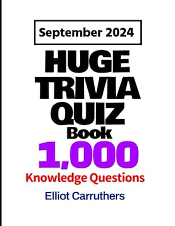 HUGE TRIVIA QUIZ BOOK: 1,000 Trivia Questions September 2024 ...