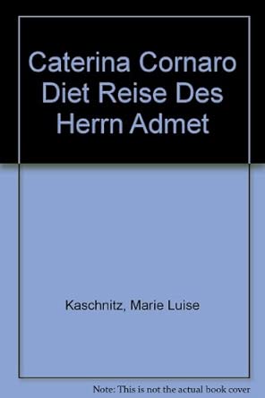 Caterina Cornaro Diet Reise Des Herrn Admet: Kaschnitz, Marie Luise ...