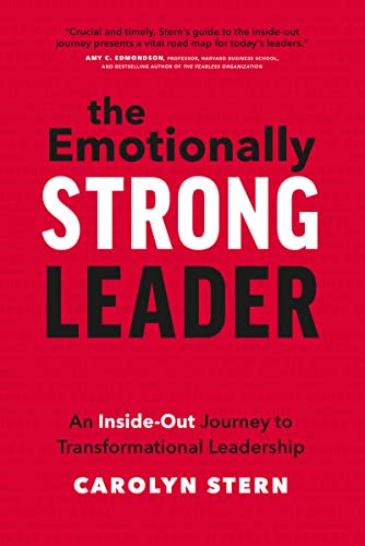 The Emotionally Strong Leader: An Inside-Out Journey to ...
