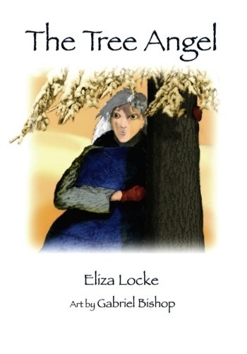 The Tree Angel: A True Urban Tale: Locke, Eliza, Bishop, Gabriel ...