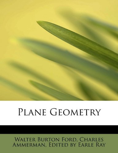 Plane Geometry: Burton Ford, Charles Ammerman Edited by: 9780554786223 ...