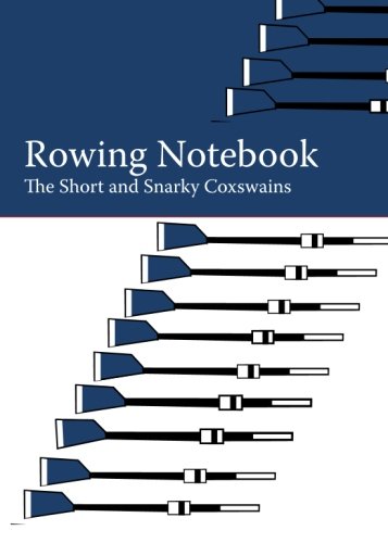 The Rowing Notebook: A Blank Notebook for Rowers and Rowing Coaches to ...