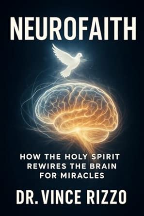 Neurofaith: How the Holy Spirit Rewires the Brain for Miracles. (The ...
