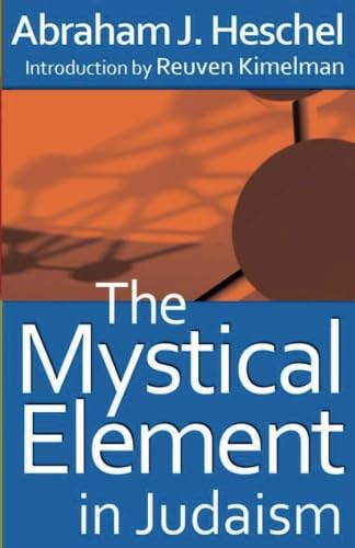 The Mystical Element in Judaism: Heschel, Abraham J., Kimelman, Reuven ...