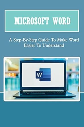 Amazon.com: Microsoft Word: A Step-By-Step Guide To Make Word Easier To ...