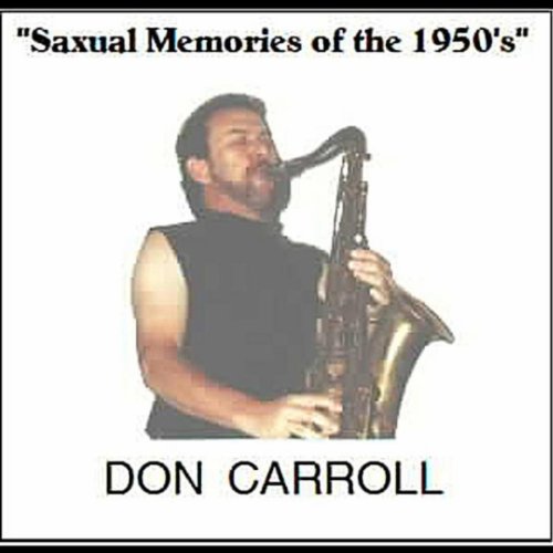 Play Saxual Memories of the 1950's by Don Carroll on Amazon Music