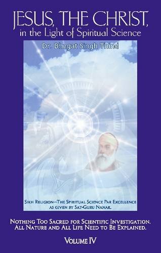 Jesus, The Christ in the Light of Spirtual Science Volume 4: Dr Bhagat ...