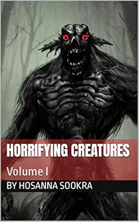 Horrifying Creatures : Volume I eBook : Sookra, Hosanna, Thomas, Andrea ...