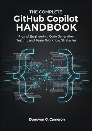 The Complete GitHub Copilot Handbook: Prompt Engineering, Code ...