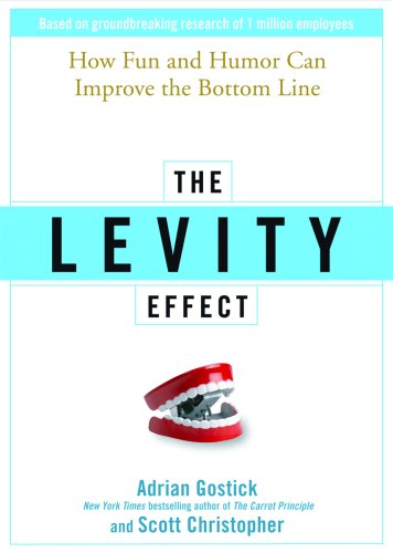 The Levity Effect: Why It Pays to Lighten Up: Gostick, Adrian ...